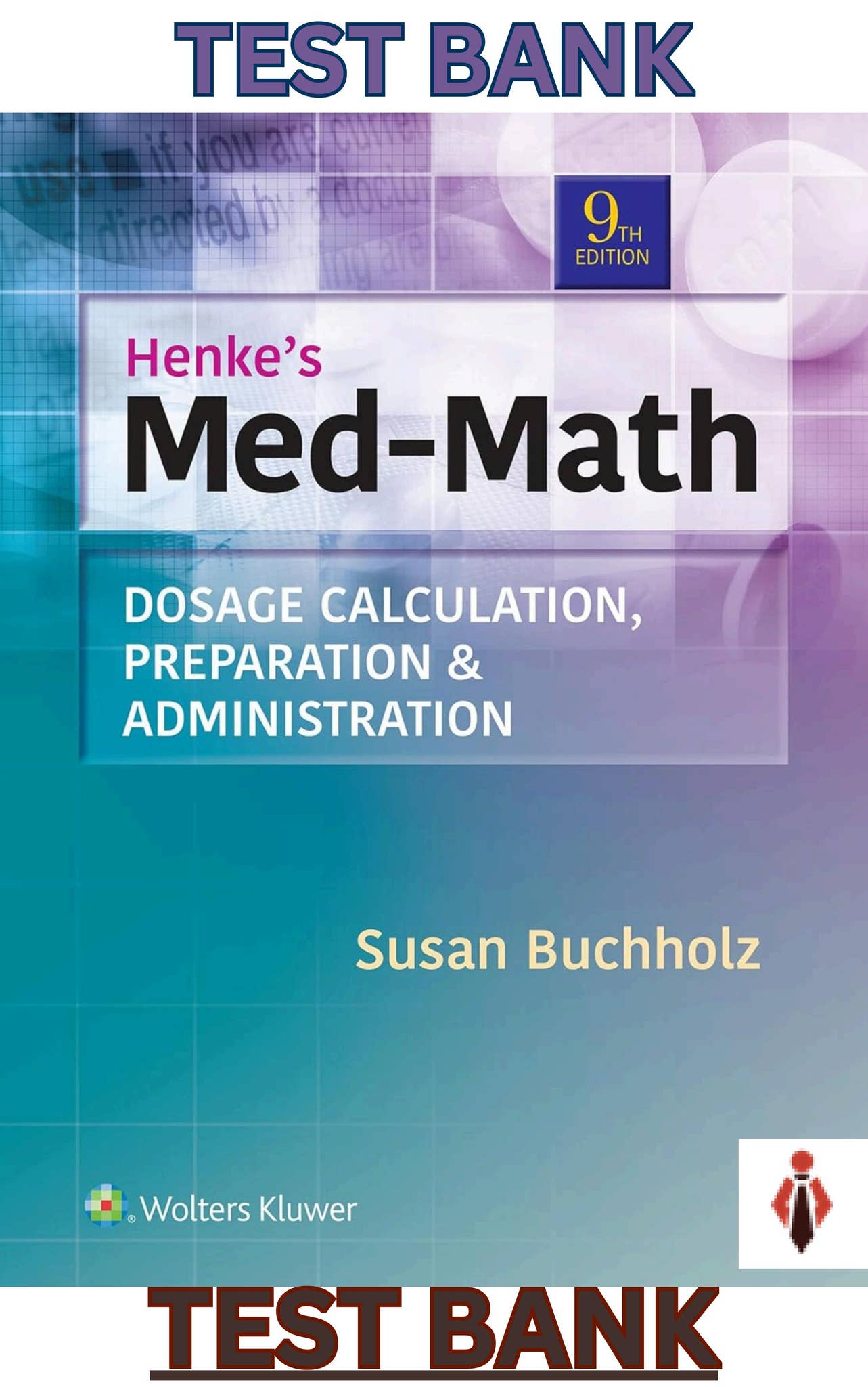 TEST BANK for Henkes Med-Math;Dosage Calculation, Preparation ...
