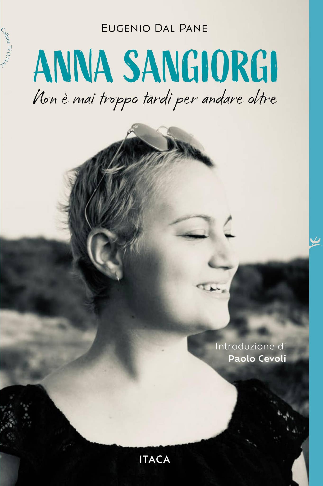 Anna Sangiorgi. Non è mai troppo tardi per andare oltre (Eugenio Dal Pane) by Itaca Edizioni - Issuu