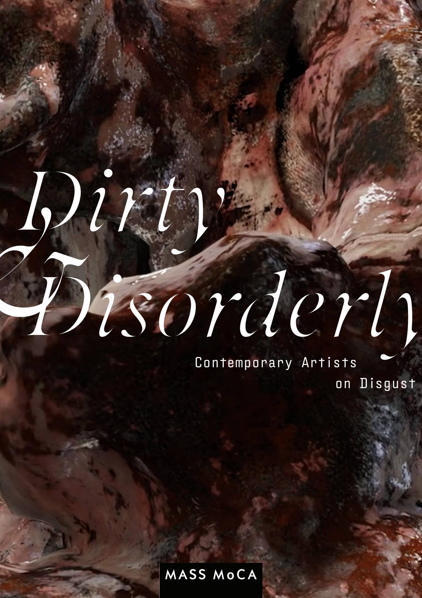 Dirty & Disorderly: Contemporary Artists on Disgust by MASS MoCA - Issuu