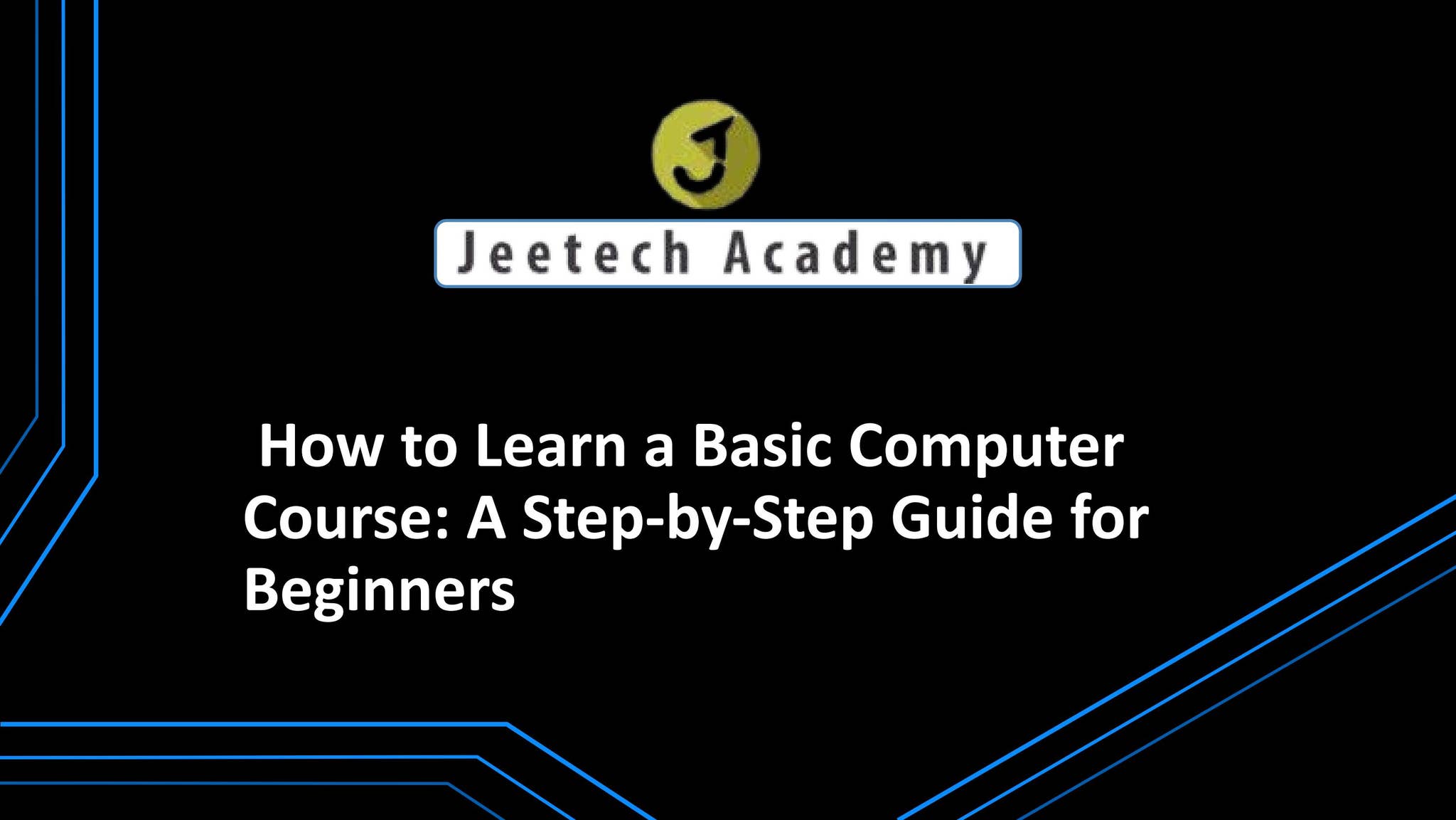 Jeetech Academy: How to Learn a Basic Computer Course: A Step-by-Step ...