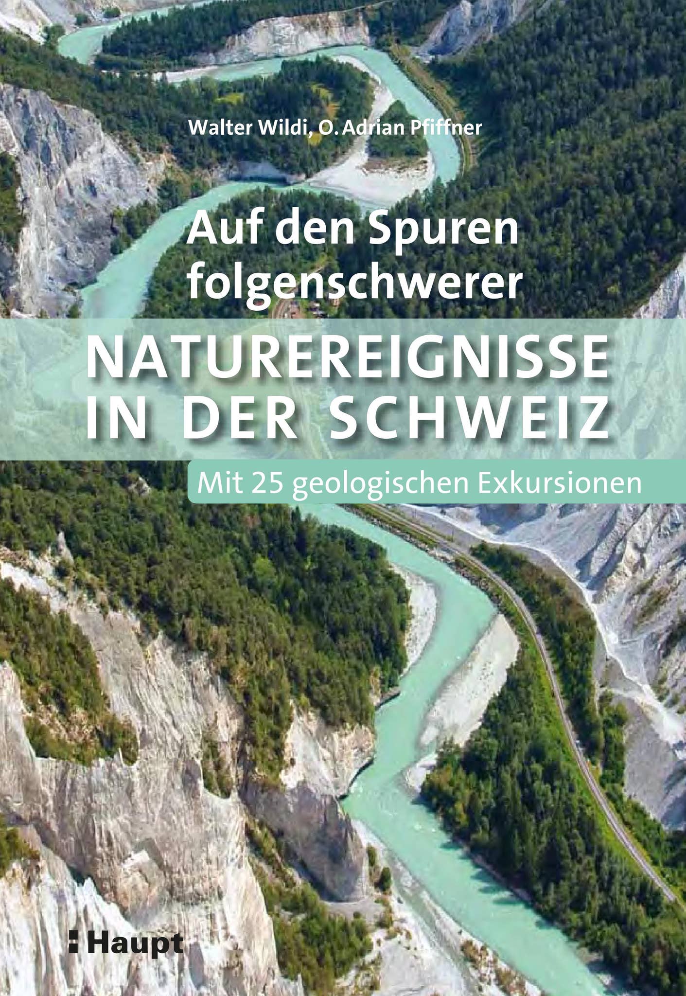 Walter Wildi / O. Adrian Pfiffner: Auf den Spuren folgenschwerer Naturereignisse in der Schweiz ...