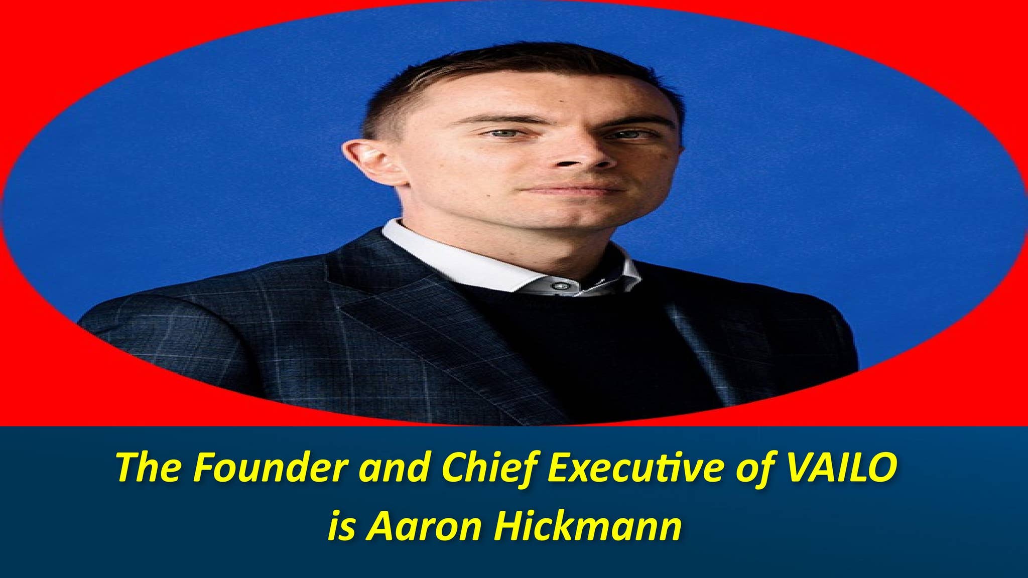 The Founder and Chief Executive of VAILO Is Aaron Hickmann by Aaron ...