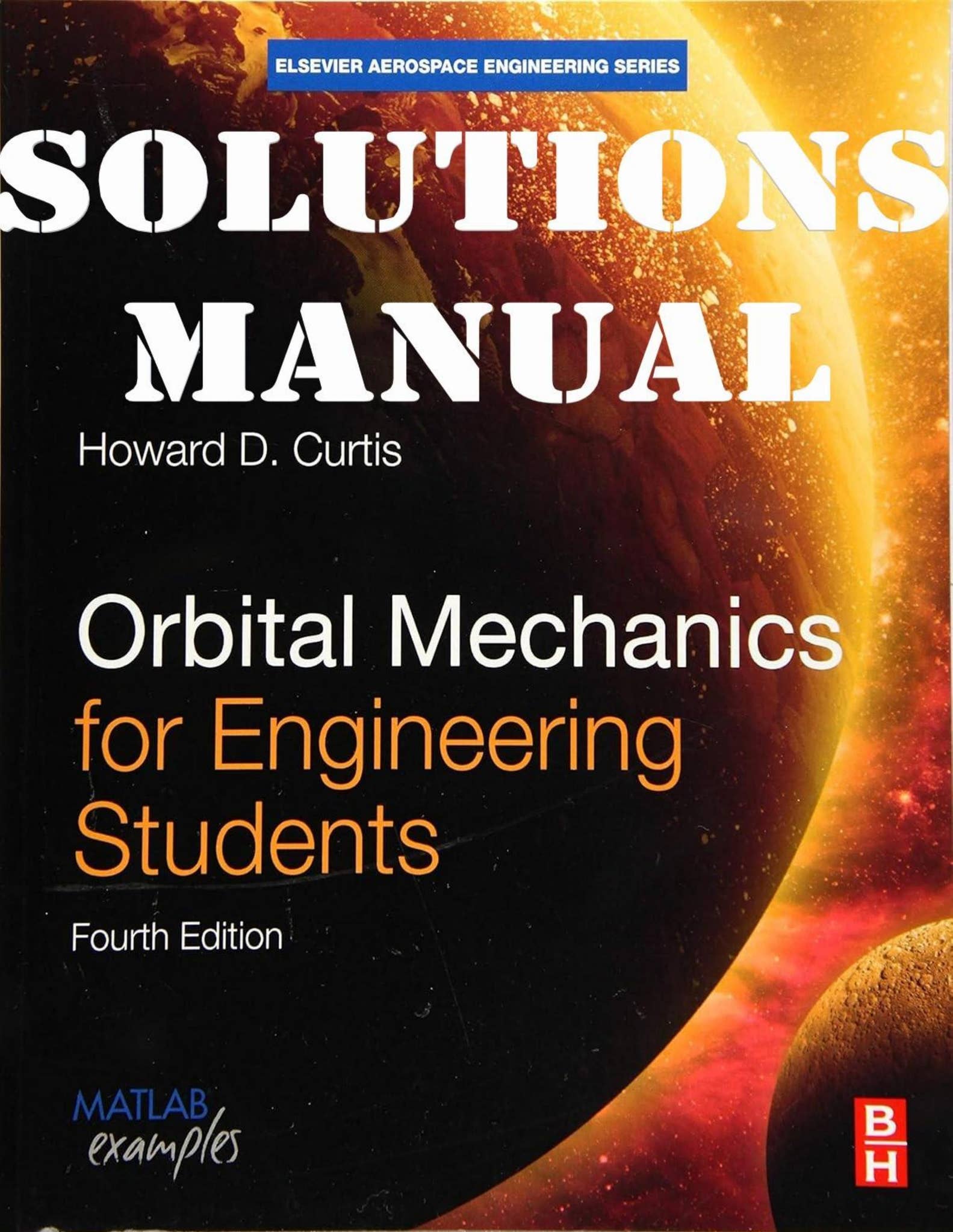 SOLUTIONS MANUAL for Orbital Mechanics for Engineering Students (Aerospace Engineering) 4th ...