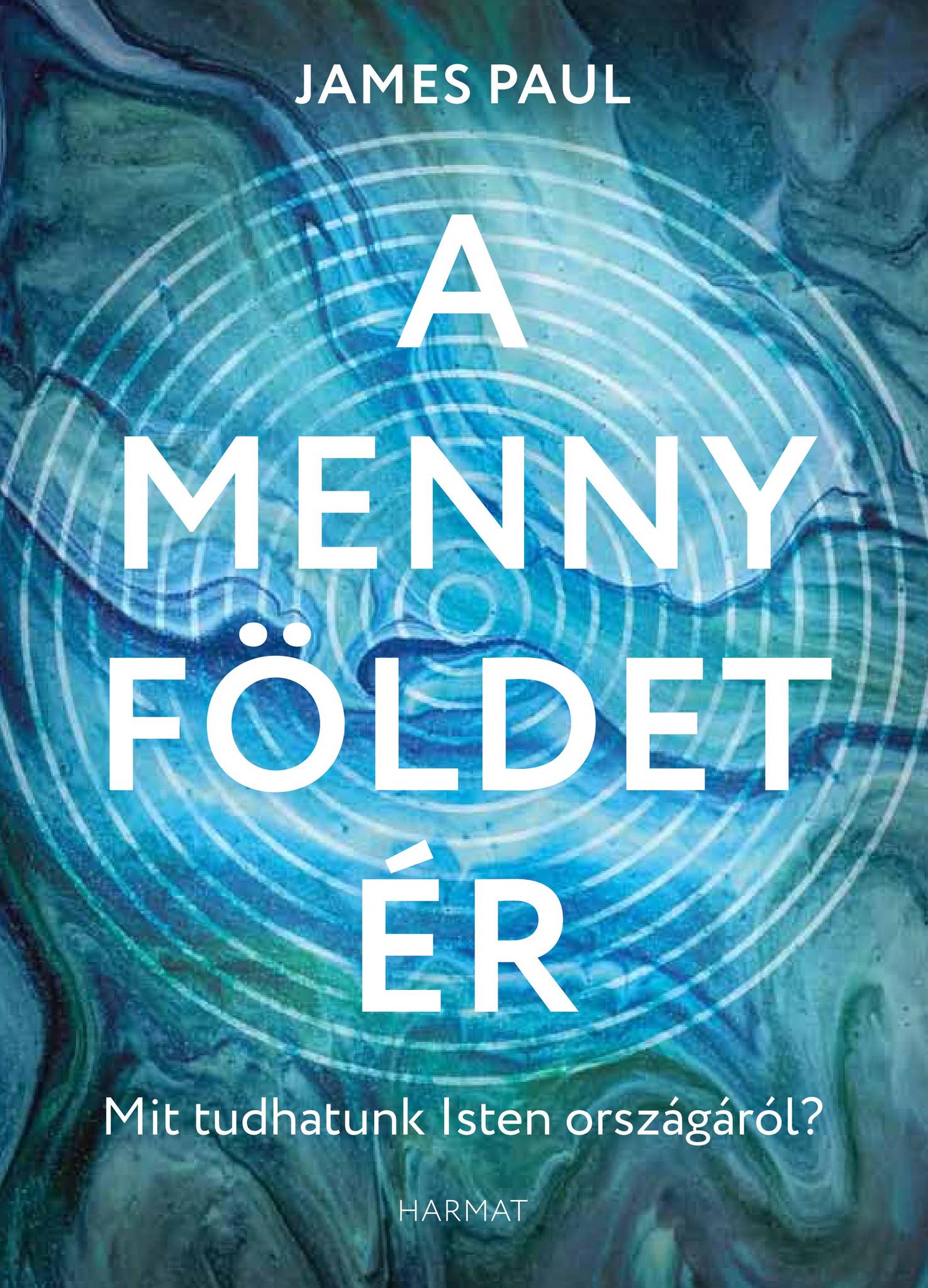 James Paul: A menny földet ér by Harmat kiadó - Issuu