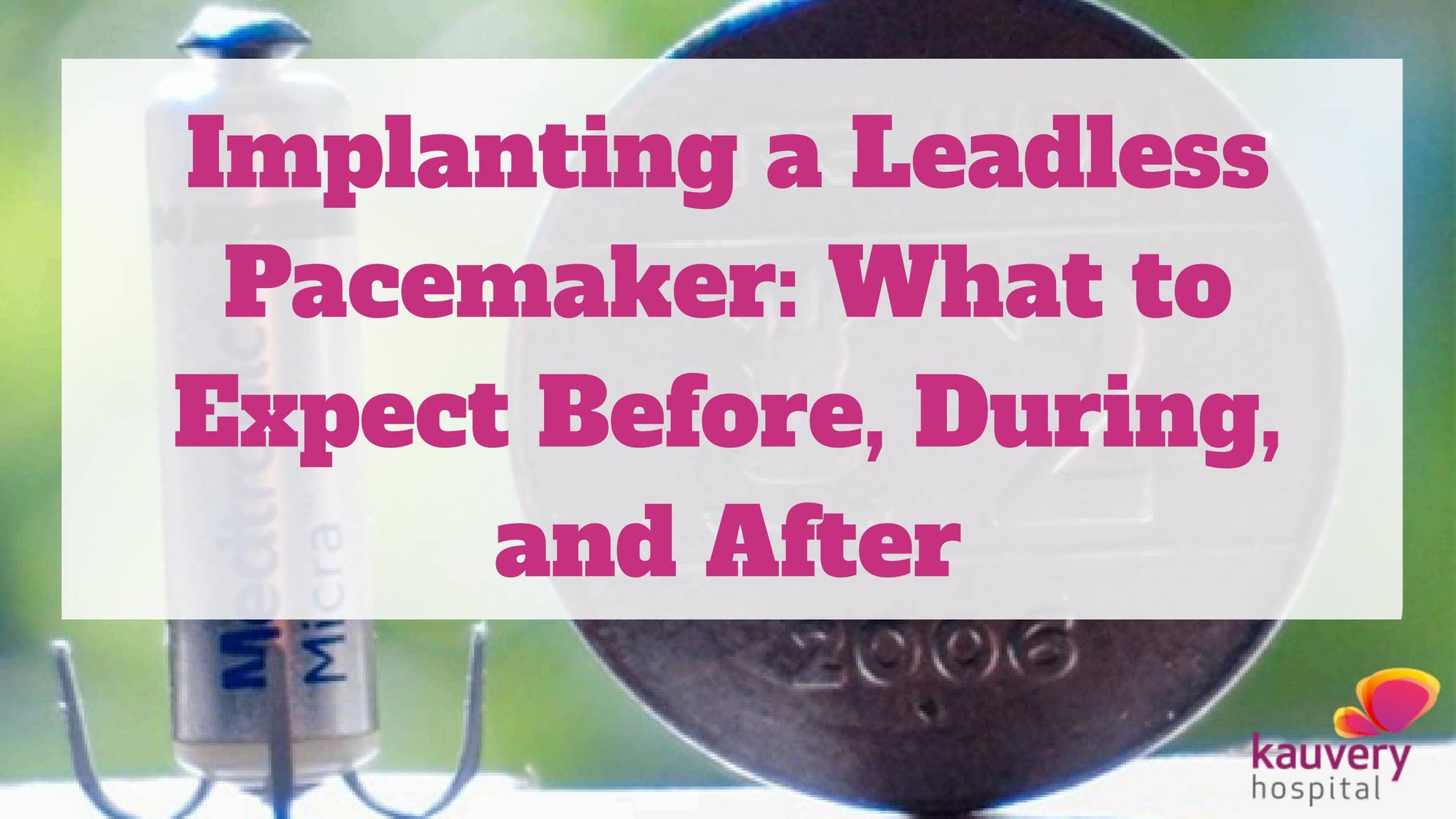 Implanting a Leadless Pacemaker: What to Expect Before, During, and ...