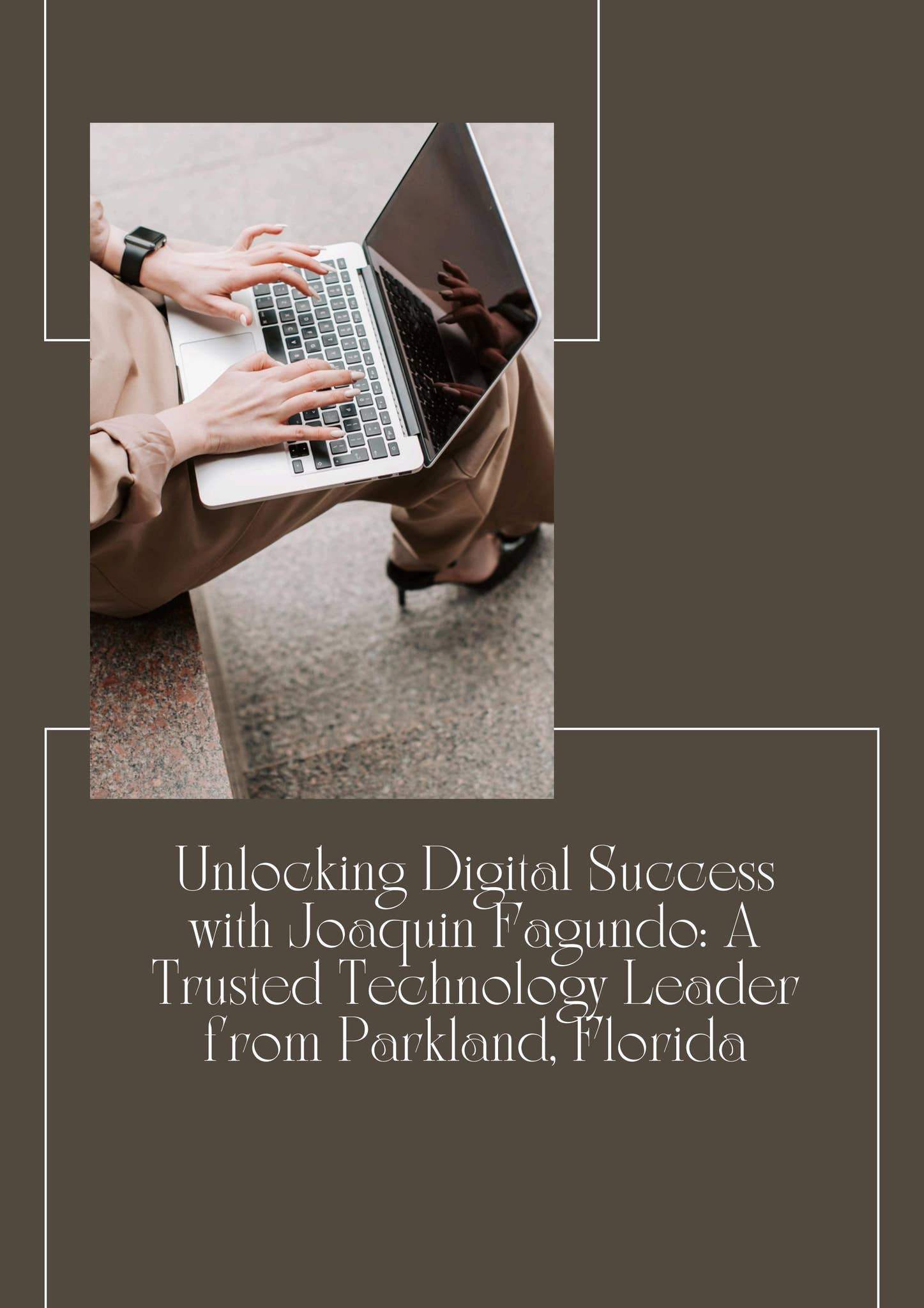 Unlocking Digital Success with Joaquin Fagundo A Trusted Technology ...