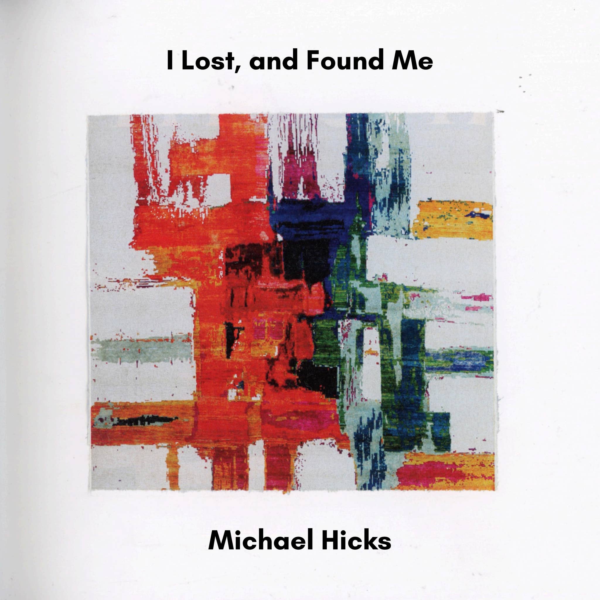 I Lost, and Found Me by Michael Hicks by ConTextos Chicago - Issuu