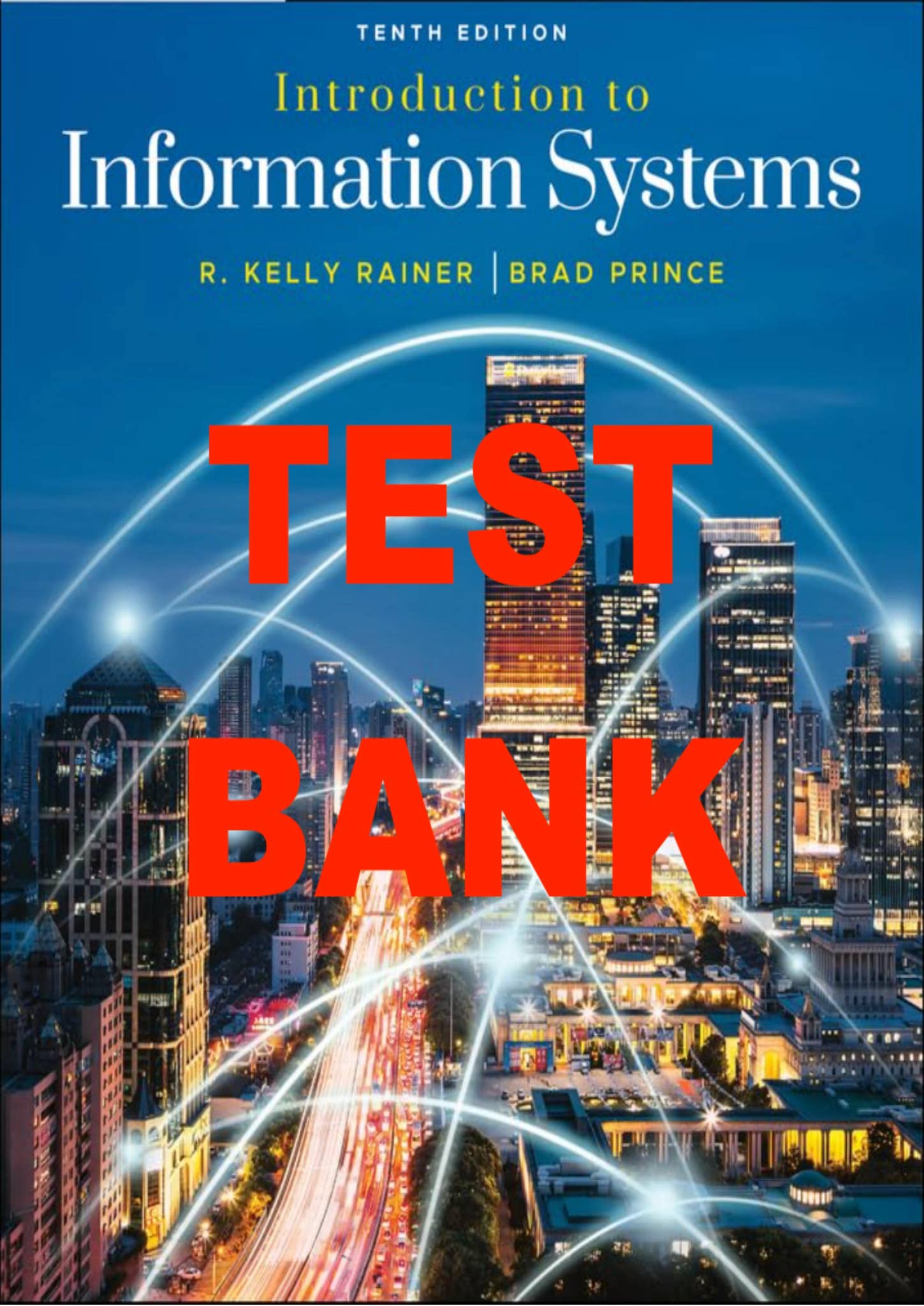 Test Bank For Introduction To Information Systems 10th Edition By R Kelly Rainer Brad Prince