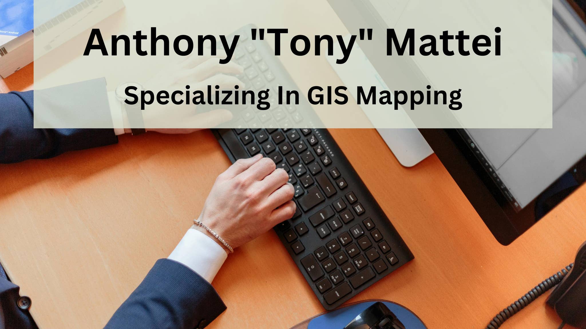 Anthony "Tony" Mattei - Specializing In GIS Mapping by Anthony "Tony ...
