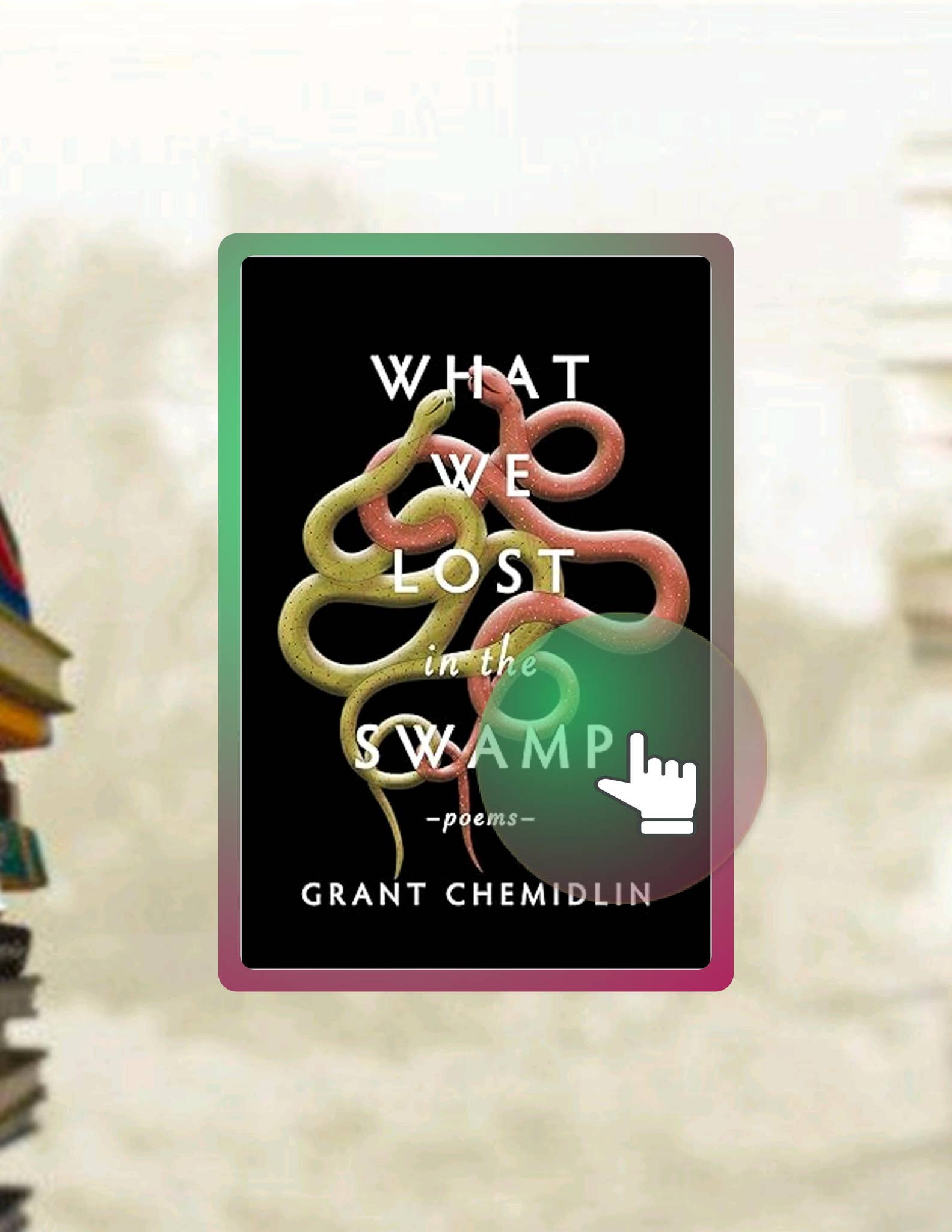 Digital Book What We Lost in the Swamp: Poems by Grant Chemidlin by ...