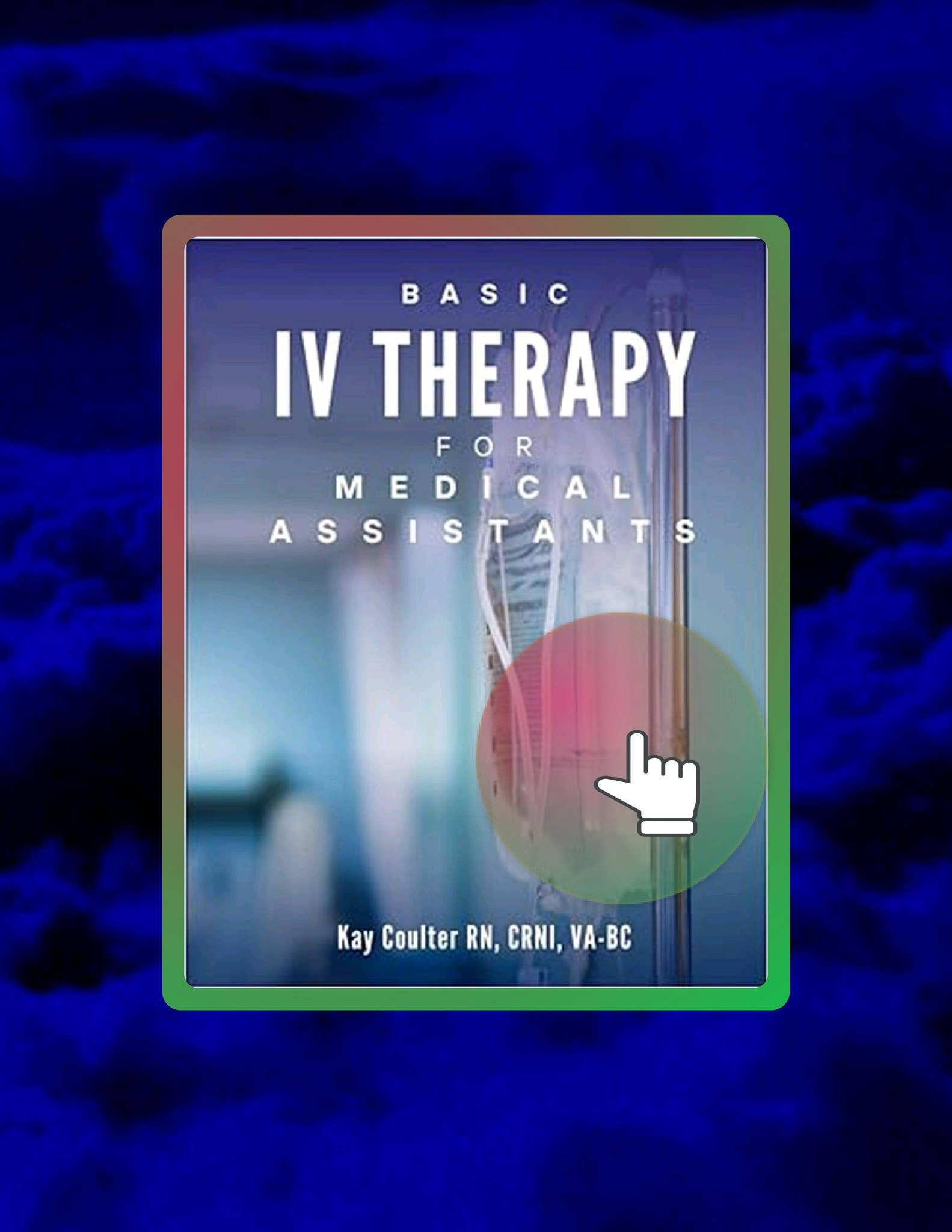 Immediate Read Basic IV Therapy for Medical Assistants by Kay Coulter ...