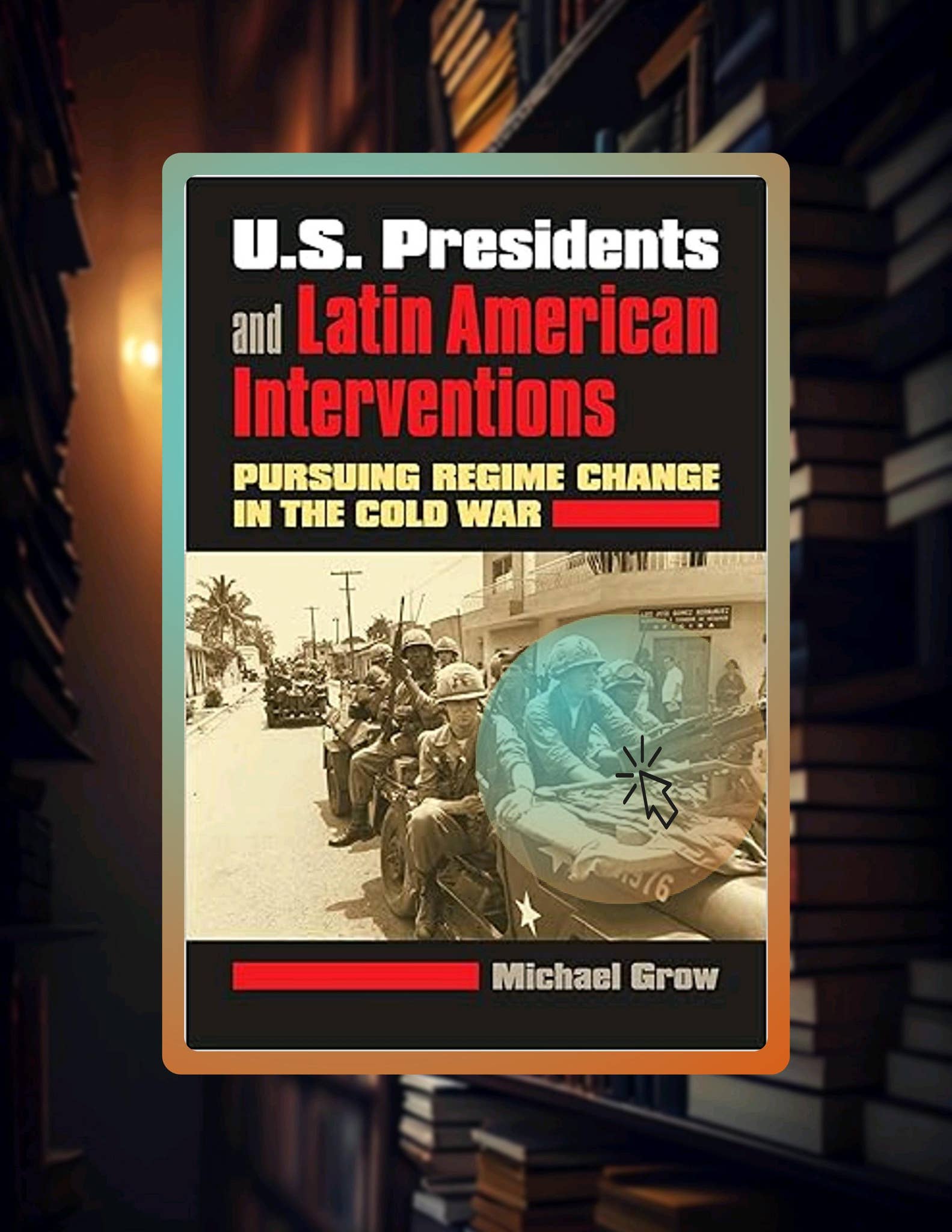 Unlock Full Book U.S. Presidents and Latin American Interventions ...