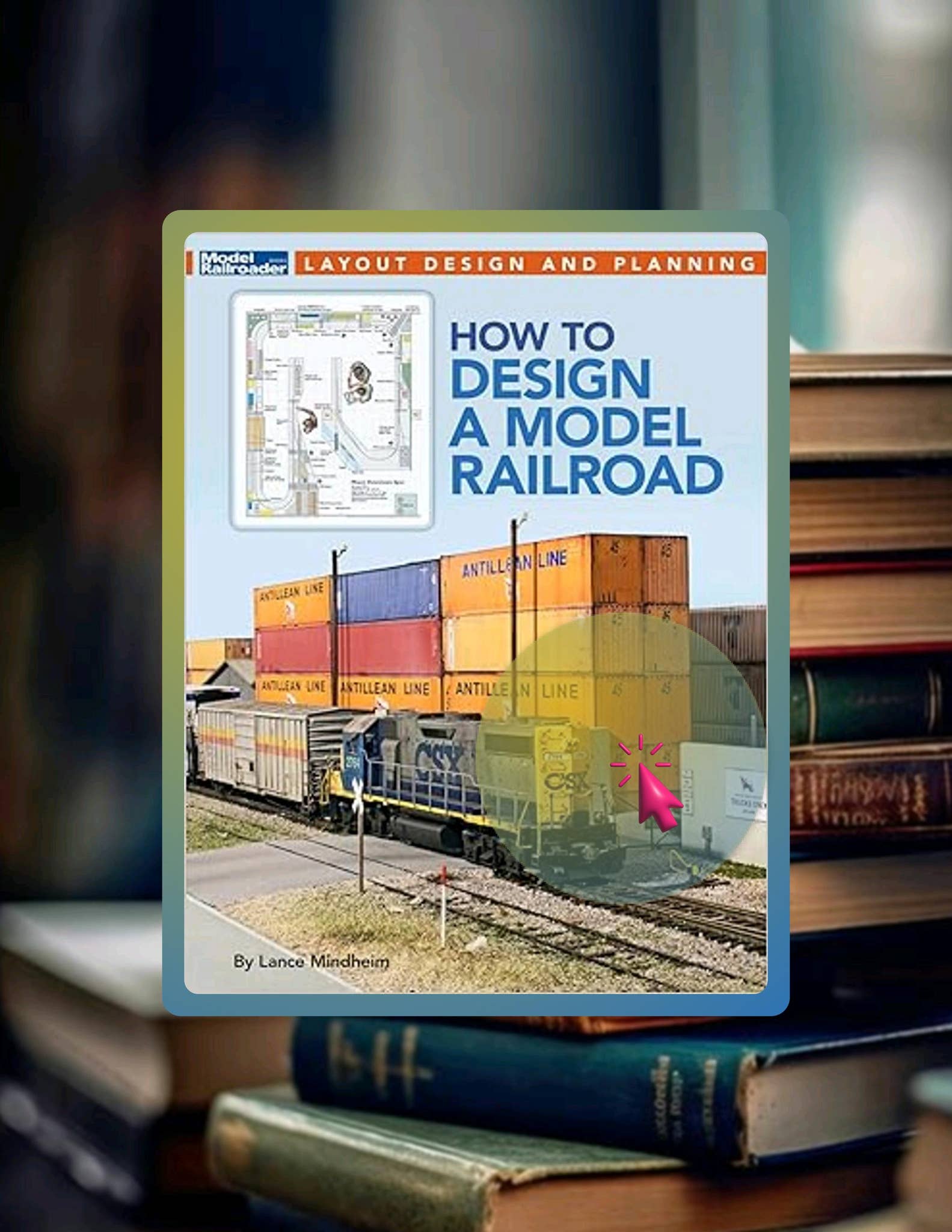 Fast Access How to Design a Model Railroad by Lance Mindheim by ...