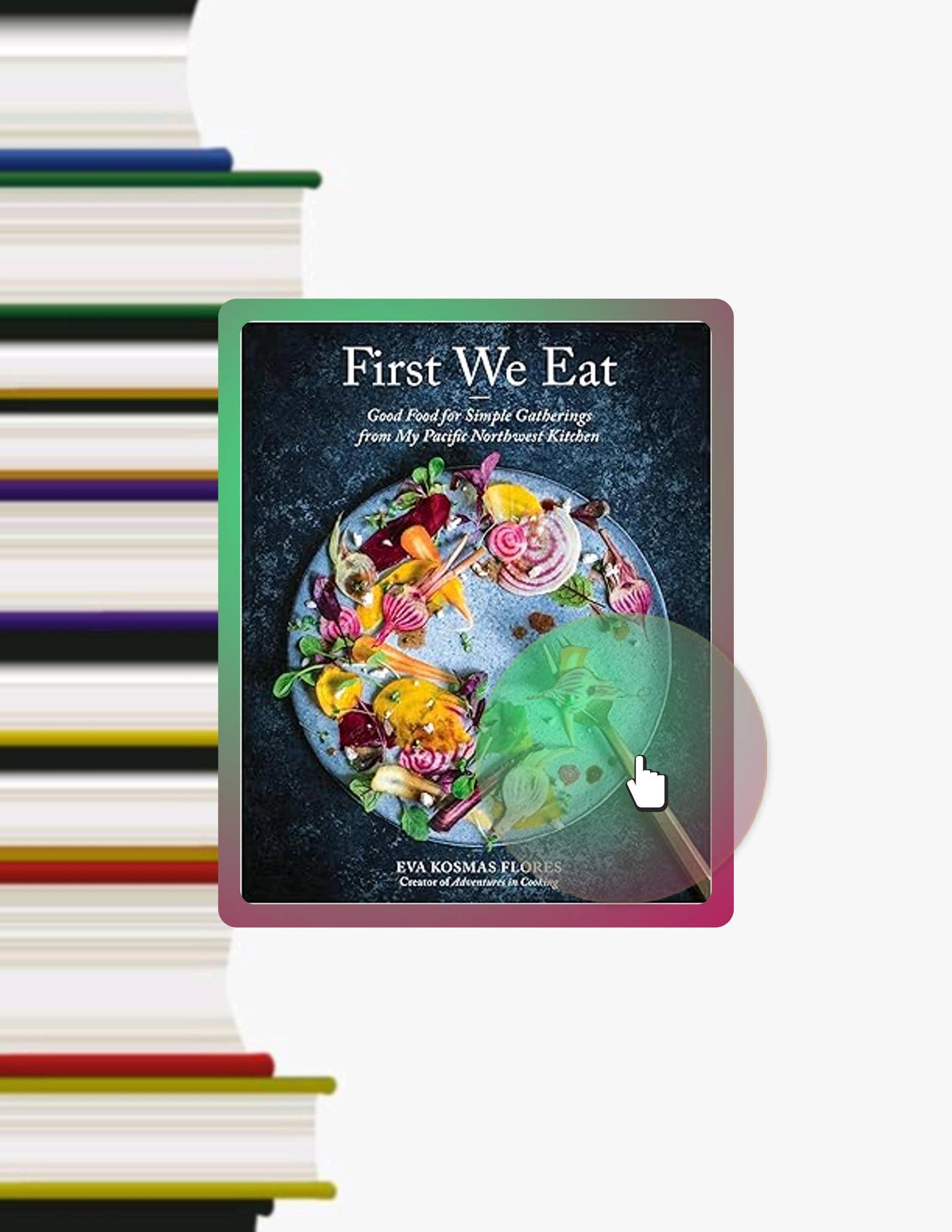 Ebook Version First We Eat: Good Food for Simple Gatherings from My ...