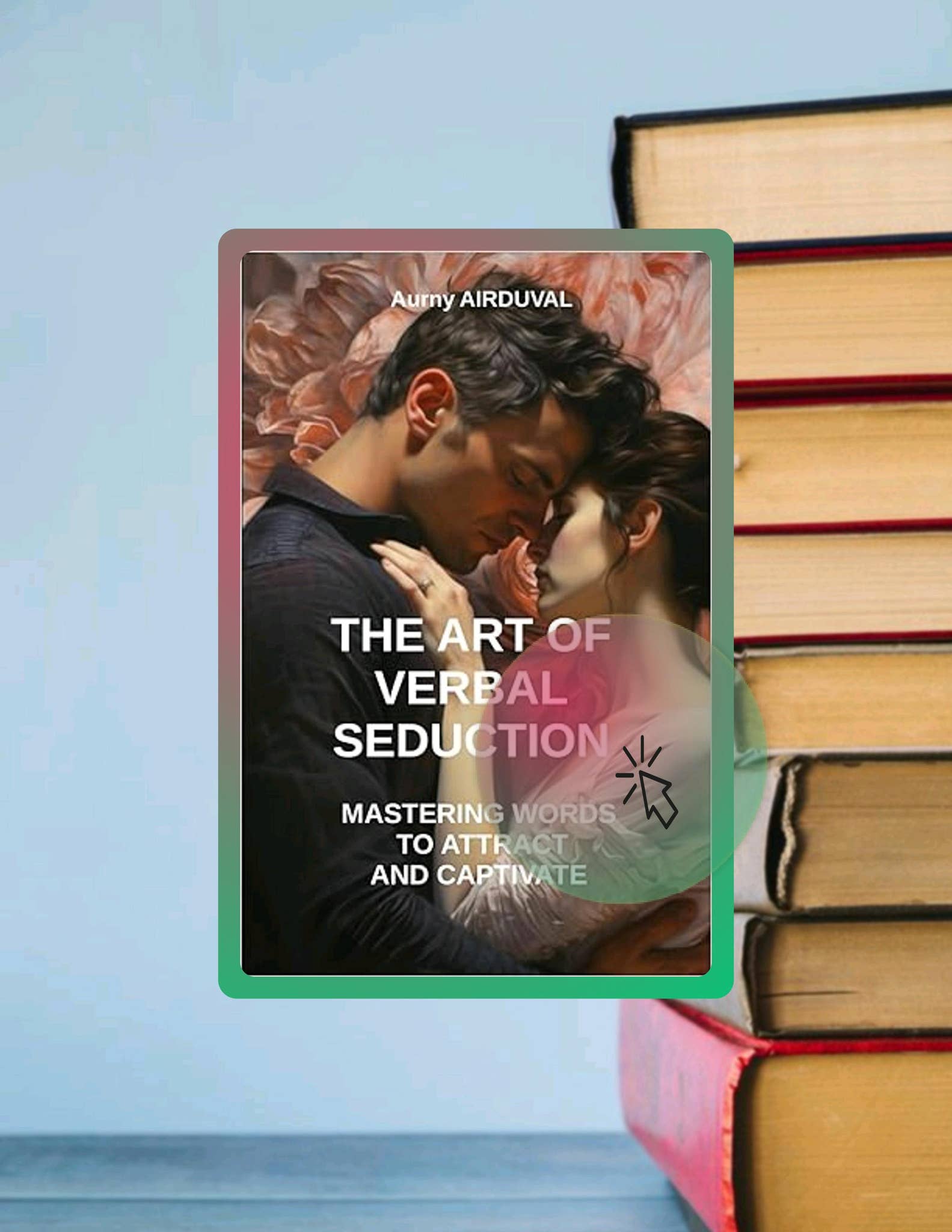 Ebook The Art of Verbal Seduction : Mastering Words to Attract And Captivate: Verbal seduction ...