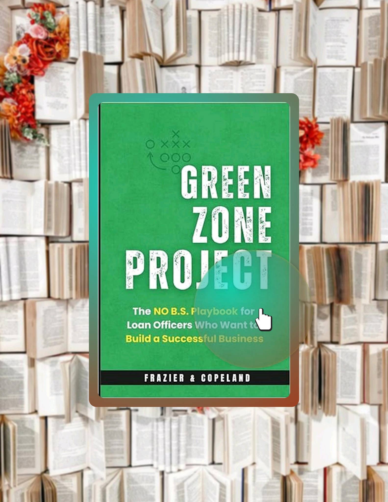 EBOOK THE GREEN ZONE PROJECT: The No B.S. Playbook For Loan Officers ...