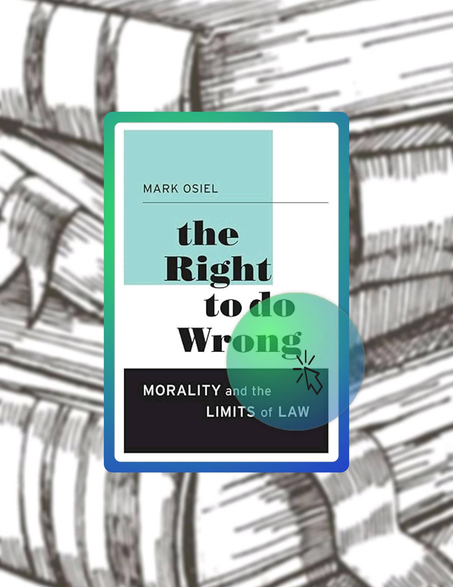 PDF The Right to Do Wrong: Morality and the Limits of Law by Mark Osiel ...