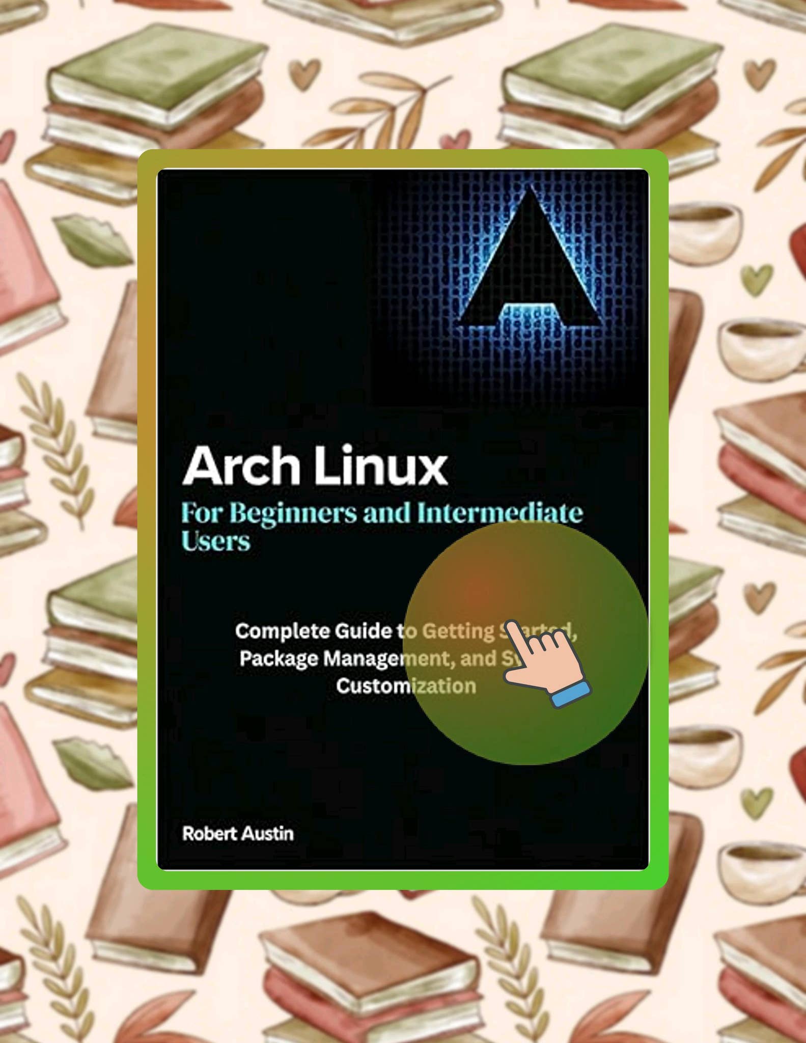 Ebook Version Arch Linux for Beginners and Intermediate Users: Complete ...