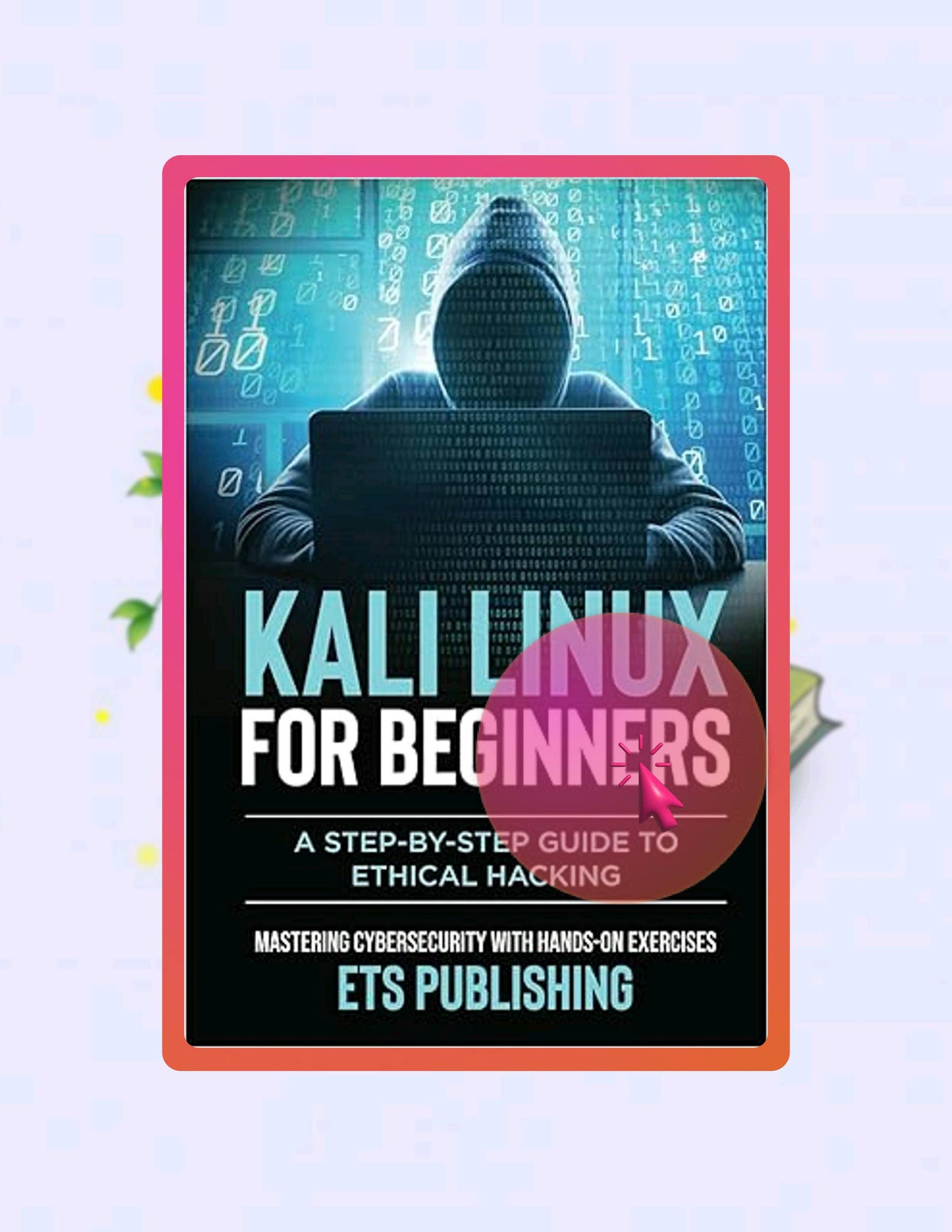 Instant Digital Kali Linux for Beginners; A step-by-step Guide to Ethical Hacking: Mastering ...
