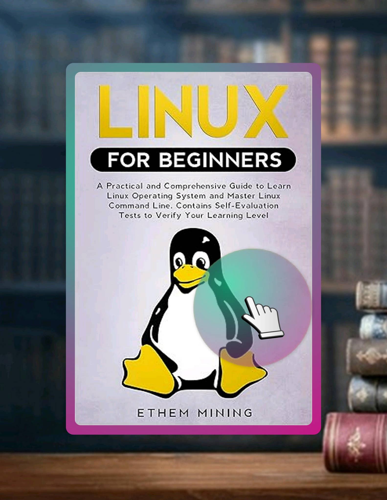 Get Ebook Linux for Beginners: A Practical and Comprehensive Guide to Learn Linux Operating ...