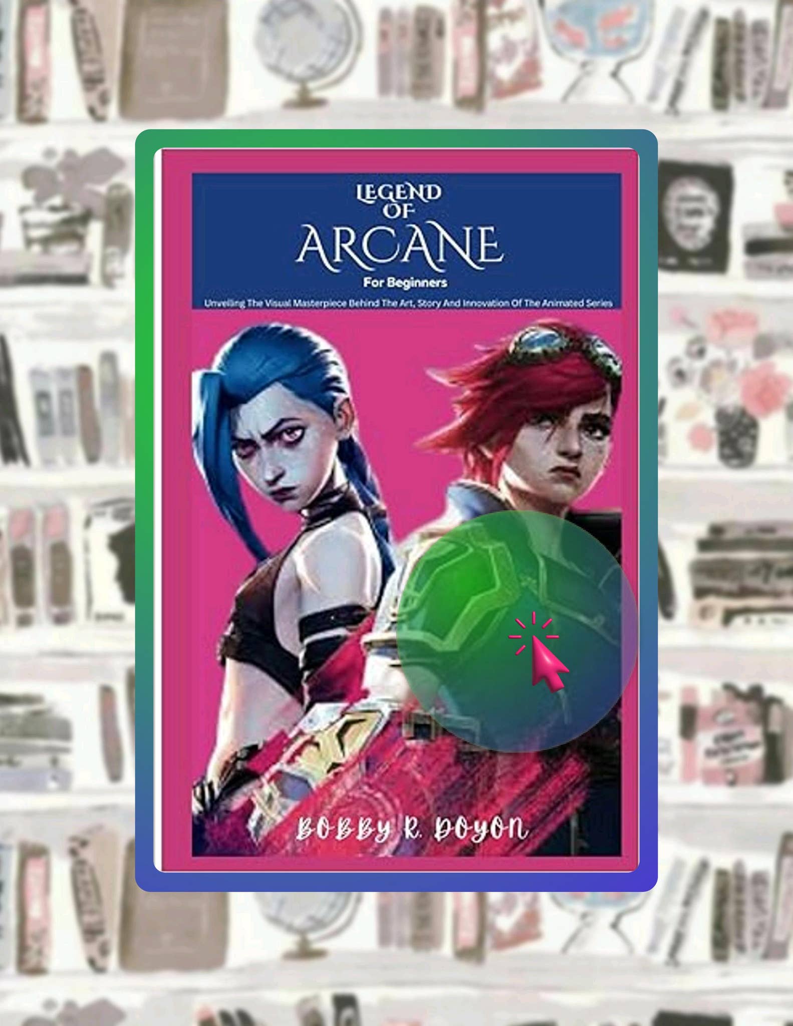 Unlock Full Book Legend Of Arcane For Beginners: Unveiling The Visual ...