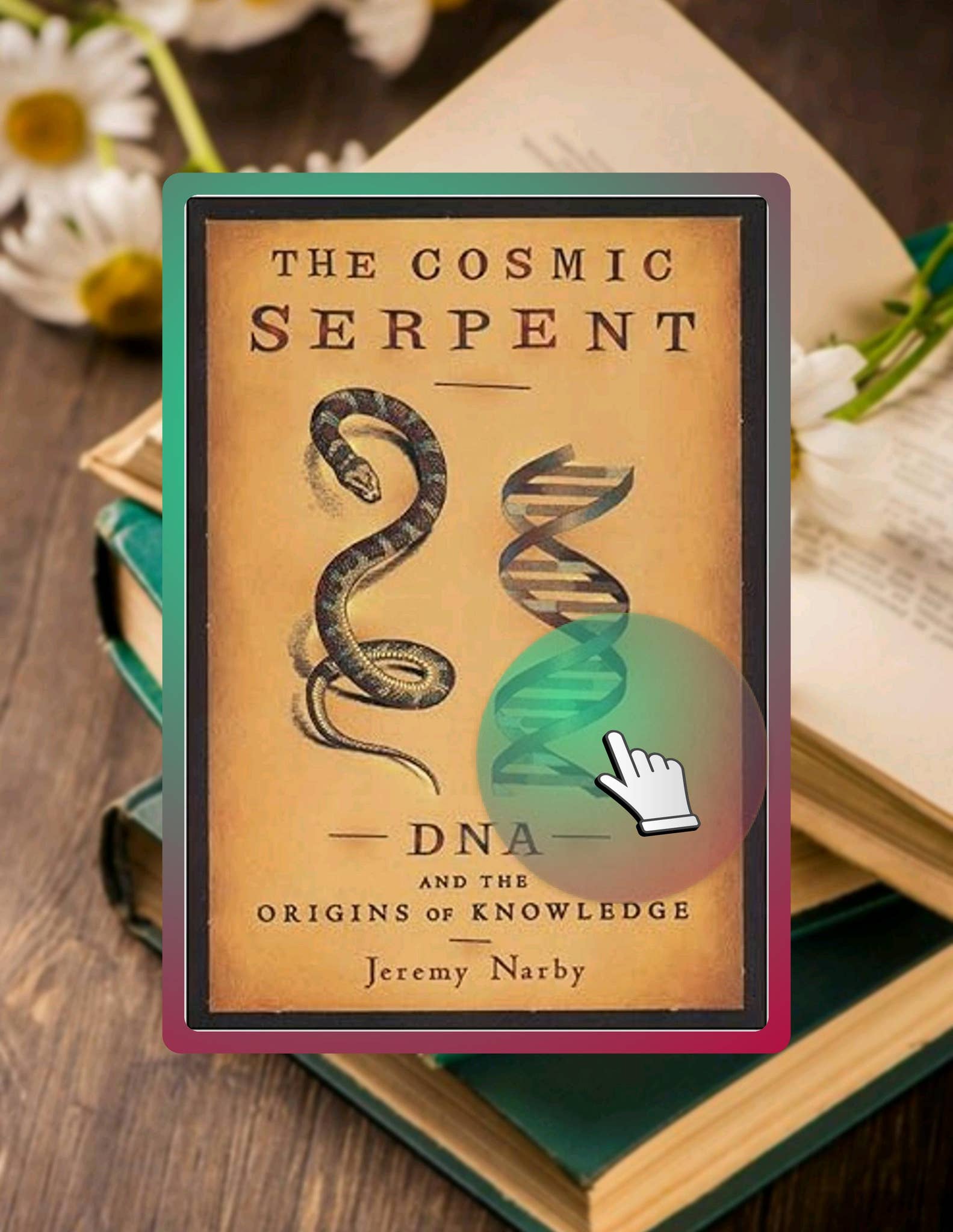 Ebook The Cosmic Serpent: DNA and the Origins of Knowledge by Jeremy ...
