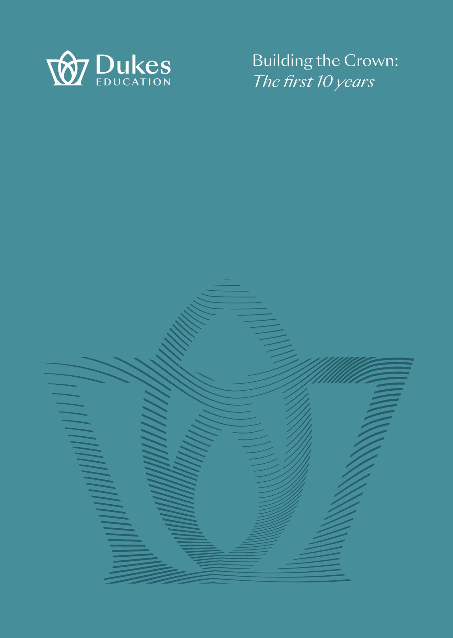 Dukes Education Building the Crown The first 10 years by Dukes ...