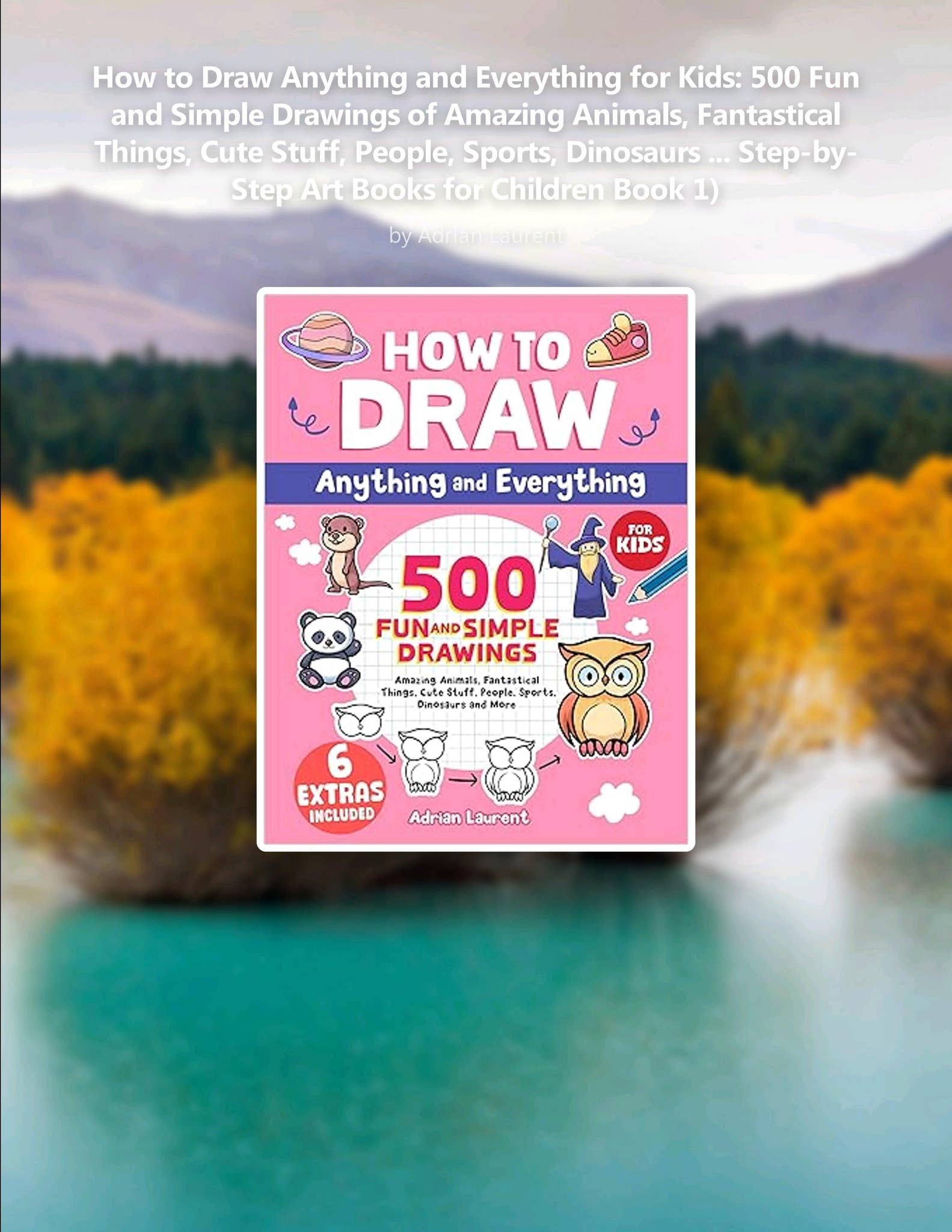 (PDF Download) How to Draw Anything and Everything for Kids: 500 Fun ...